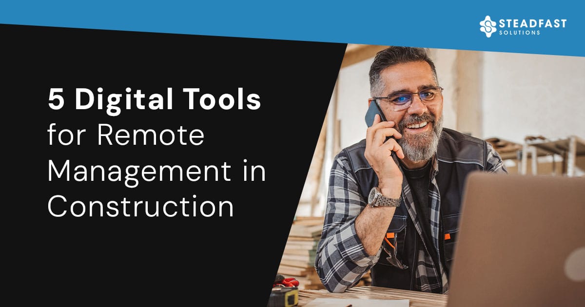 5 Digital Tools for Remote Management in Construction | Steadfast