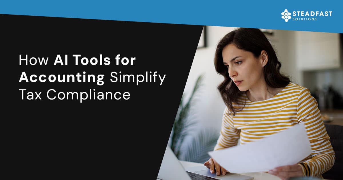 How AI Tools for Accounting Simplify Tax Compliance | Steadfast Solutions