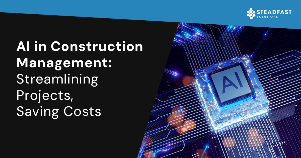 AI in Construction: How Smart Tech Is Cutting Costs | Steadfast Solutions